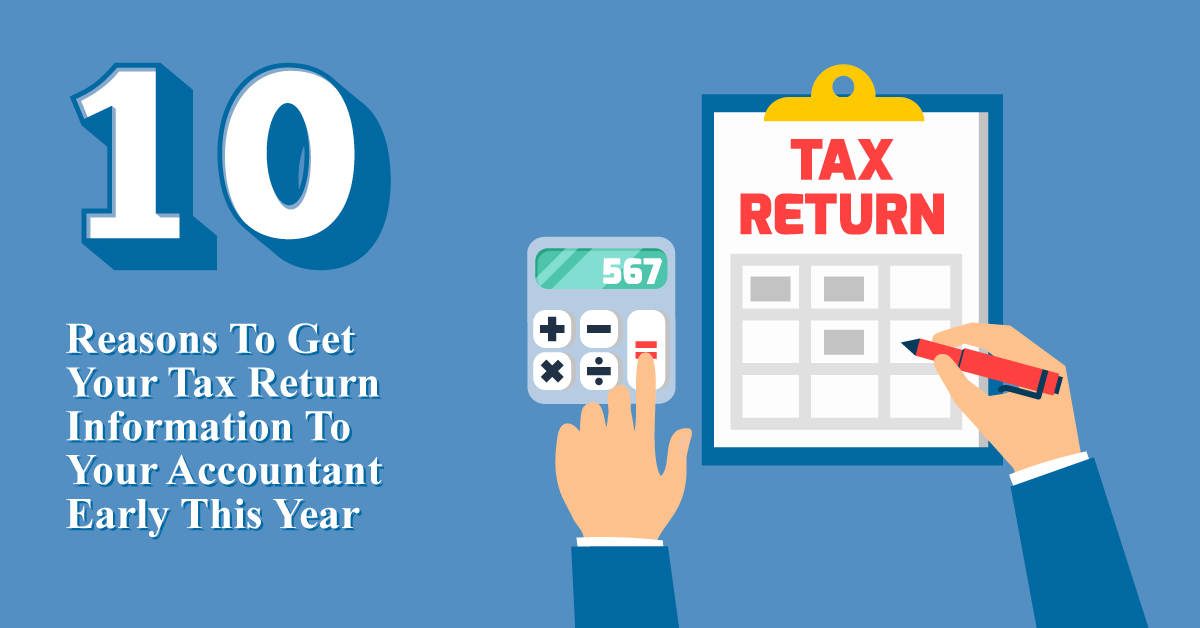 10 Reasons to Get Your Tax Return Information to Your Accountant Early ...